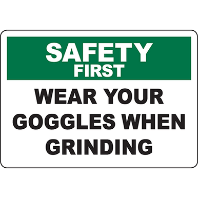 SAFETY FIRST Wear Your Goggles When Grinding Sign | Graphic Products