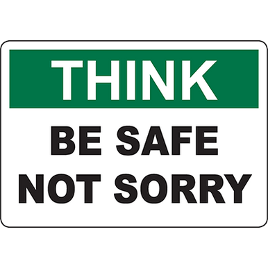 THINK Be Safe Not Sorry Sign | Graphic Products