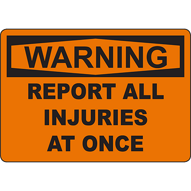 WARNING Report All Injuries At Once Sign - DuraLabel