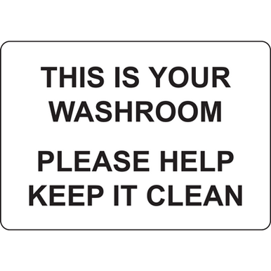 THIS IS YOUR WASHROOM PLEASE HELP KEEP IT CLEAN SIGN | Graphic Products