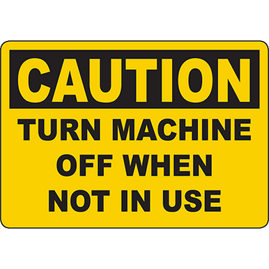CAUTION Turn Machine Off When Not In Use Sign | Graphic Products