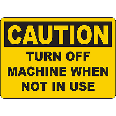 CAUTION Turn Off Machine When Not In Use Sign | Graphic Products
