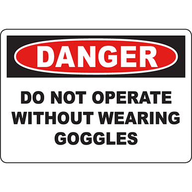 DANGER Do Not Operate Without Wearing Goggles Sign | Graphic Products