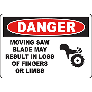 DANGER Moving Saw Blade May Result In Loss Of Fingers Or Limbs Sign ...