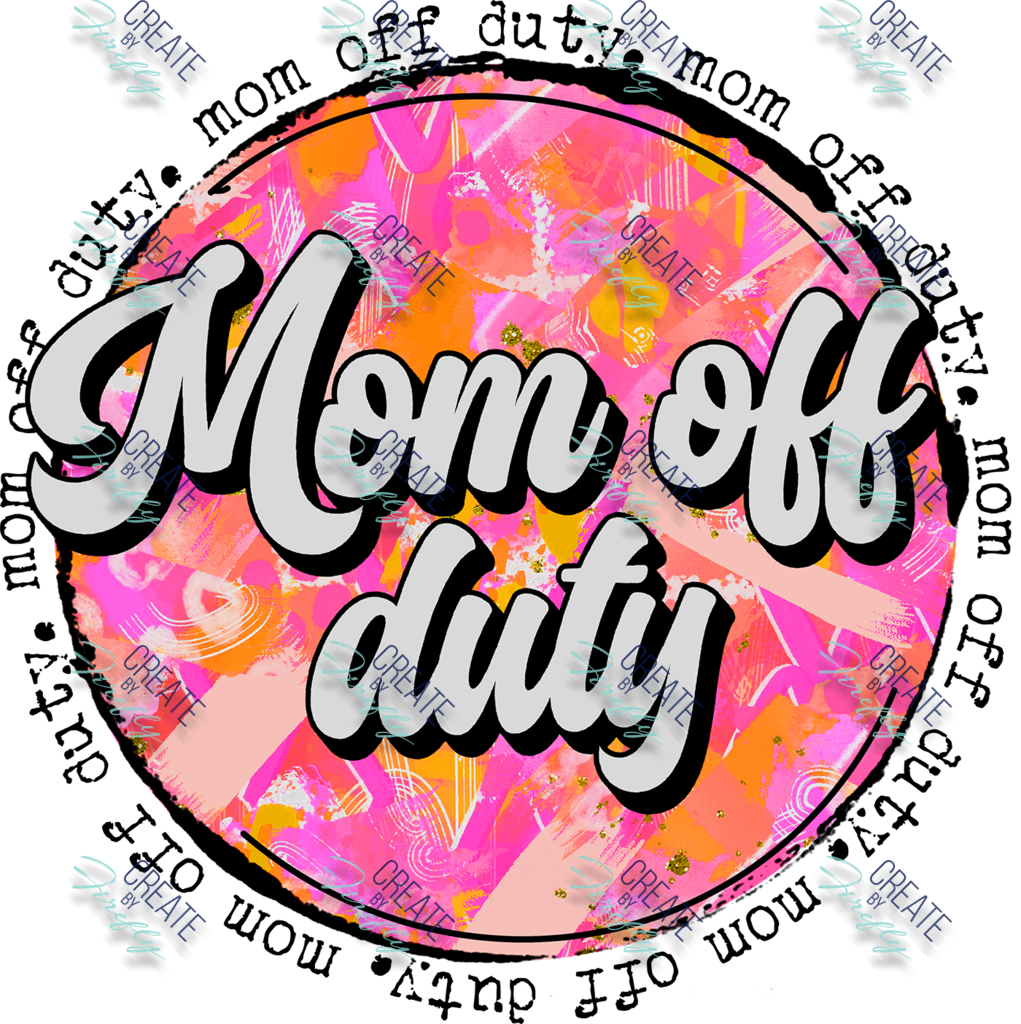 Mom Off Duty - Create by Firefly
