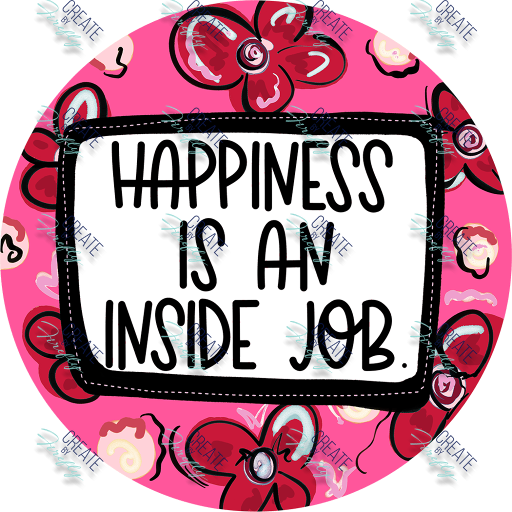 Happiness is an Inside Job - Create by Firefly