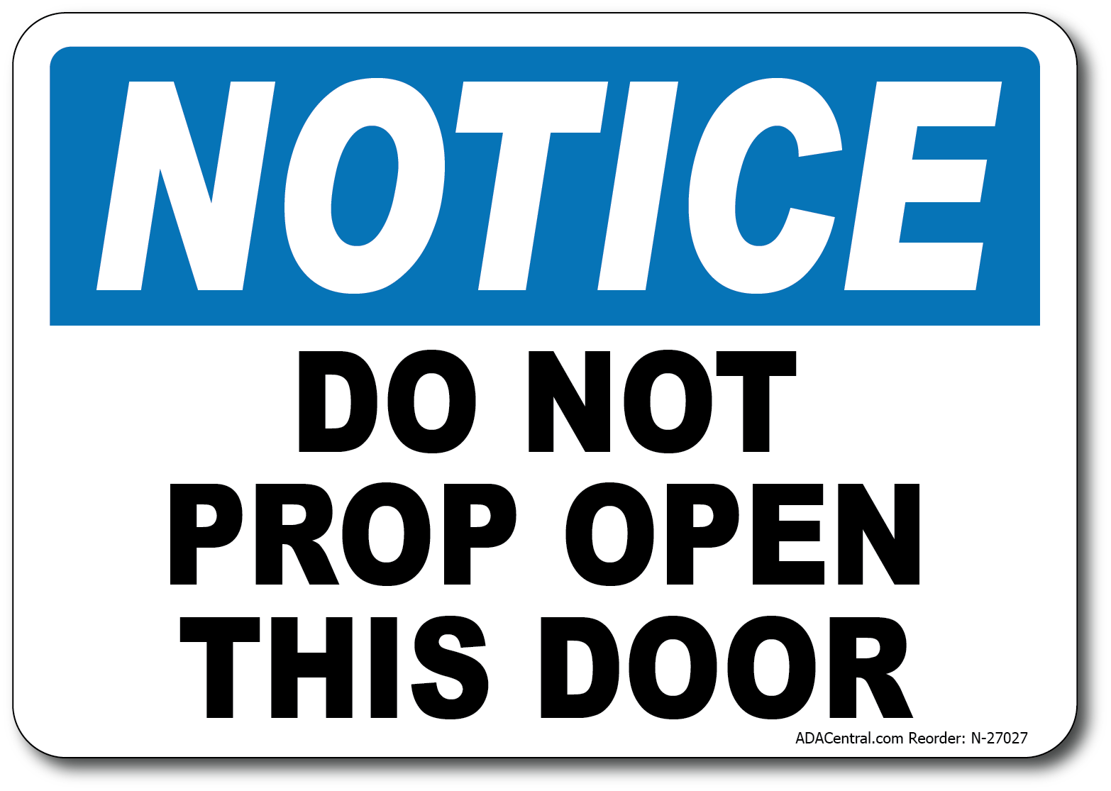 Notice Do Not Prop Open This Door Sign - Safety Signage