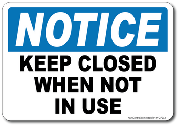Notice Keep Closed When Not in Use Sign - Safety Signage
