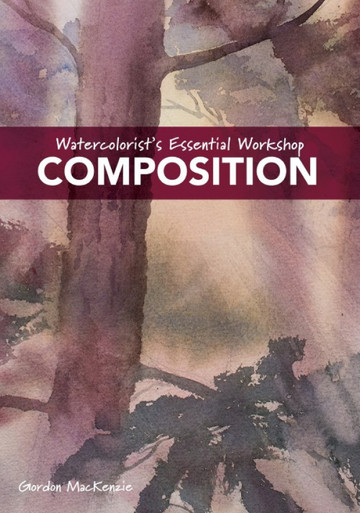Watercolorist's Essential Workshop - Composition with Gordon MacKenzie ...