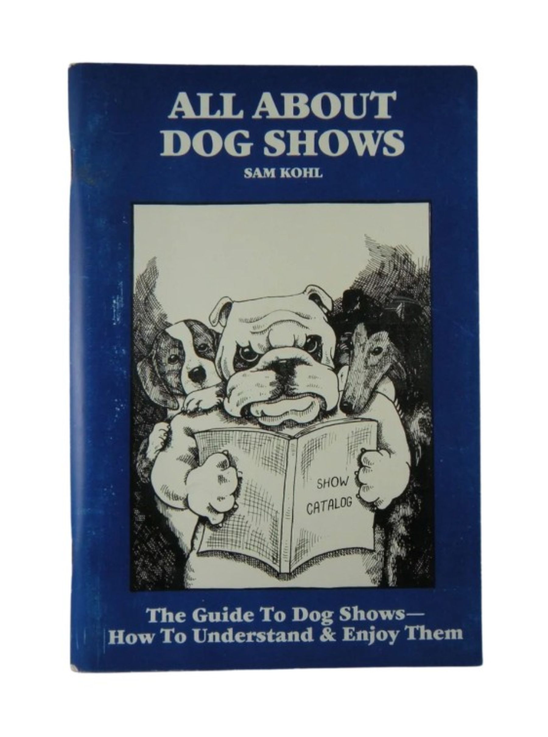 All About Dog Shows by Sam Kohl 3rd Edition the Ultimate Groomer's Guide to Understanding Dog ...