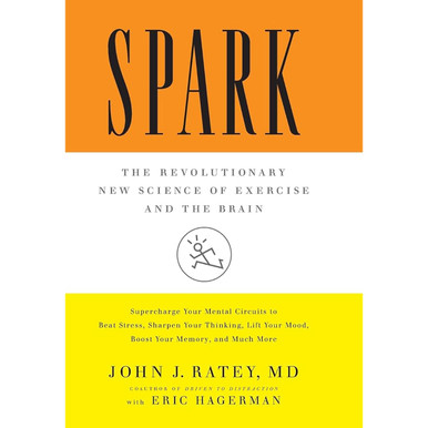 Spark: The Revolutionary New Science of Exercise and the Brain