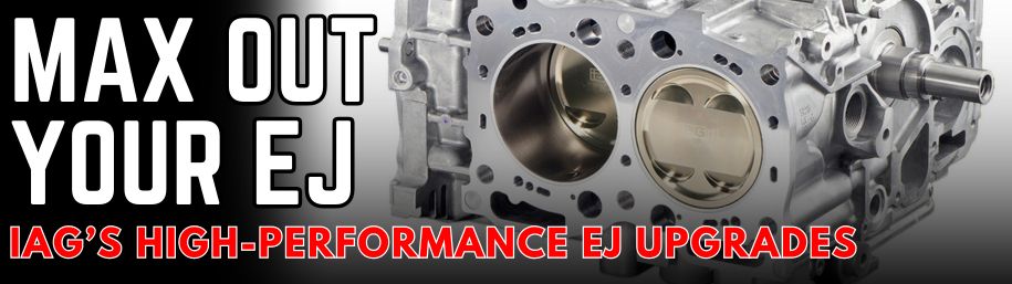 Max Out Your EJ: IAG Short Blocks and Long Blocks - IAG Performance