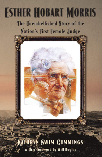 Esther Hobart Morris: The Unembellished Story of the Nation's First ...