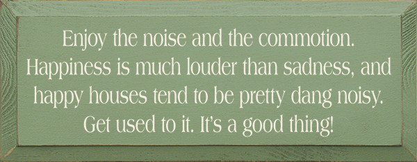 Enjoy the noise and the commotion Sign | Wood Signs With Sayings ...