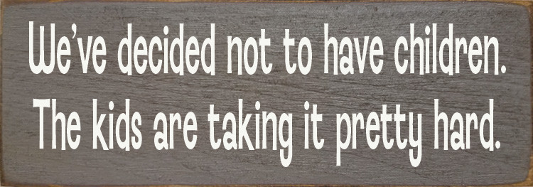Wholesale Wood Wall Sign: We've decided not ot have children