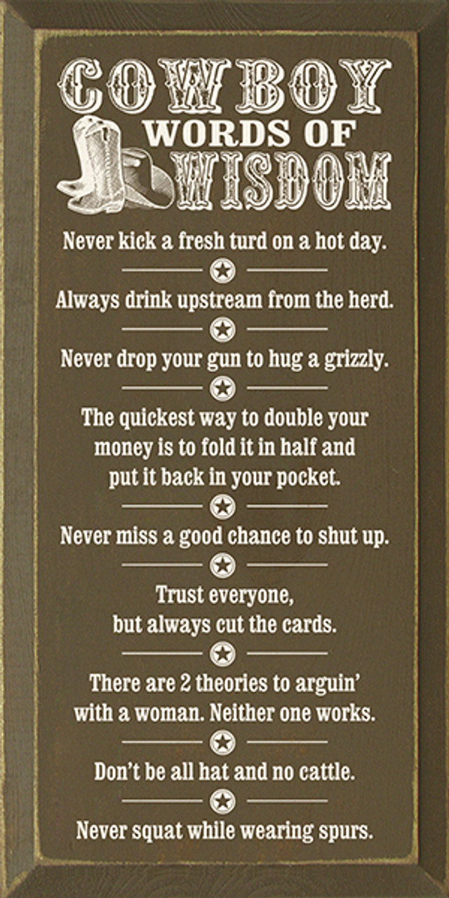 Cowboy Words Of Wisdom Never Kick A Fresh Turd On A Hot Day Sign cowboy-words-of-wisdom-never-kick-a-fresh-turd-on-a-hot-day-sign
