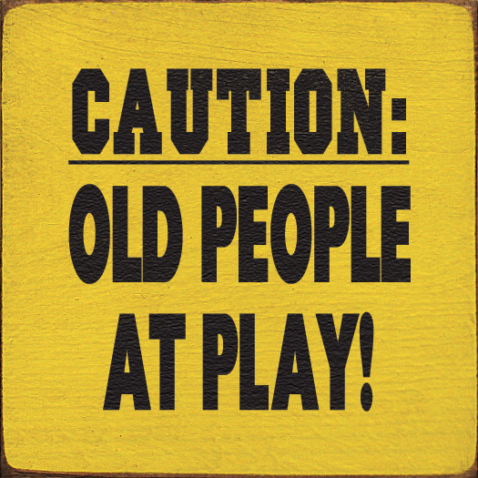 Caution: Old People at Play Sign | Wood Signs With Sayings Wholesale ...
