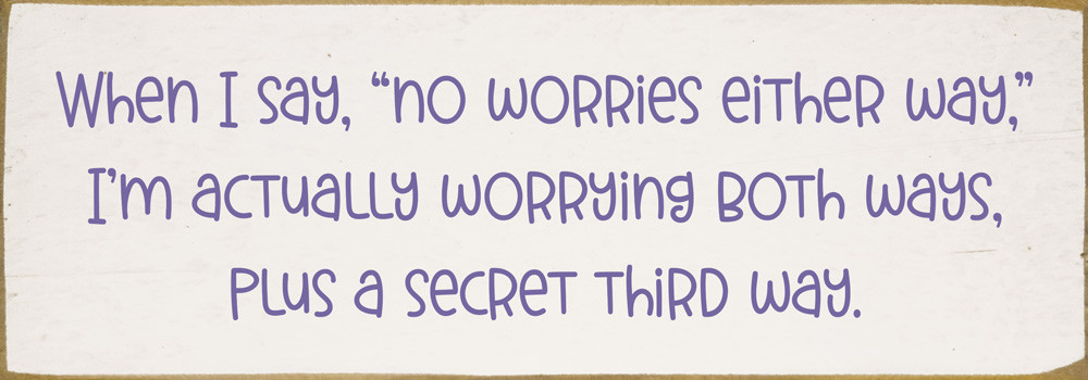 When I say, "no worries either way,"... Funny Wood Sign | Sawdust City ...