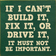 If I can't build it, fix it, or drive it, it must not be important ...
