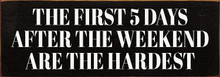 The First 5 Days After The Weekend Sign | Wood Signs With Sayings ...