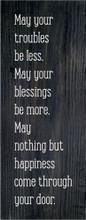 May your troubles be less, may your blessings be more, may nothing but ...