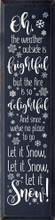 Oh the weather outside is frightful but the fire is so delightful and ...
