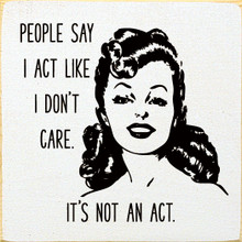People Say I Act Like I Don't Care. It's Not An Act. | Funny Wooden ...