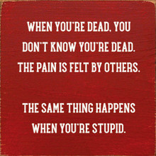 When You're Dead, You Don't Know You're Dead. The Pain Is Felt By ...