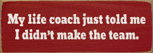 My life coach just told me I didn't make the team. Funny Sign