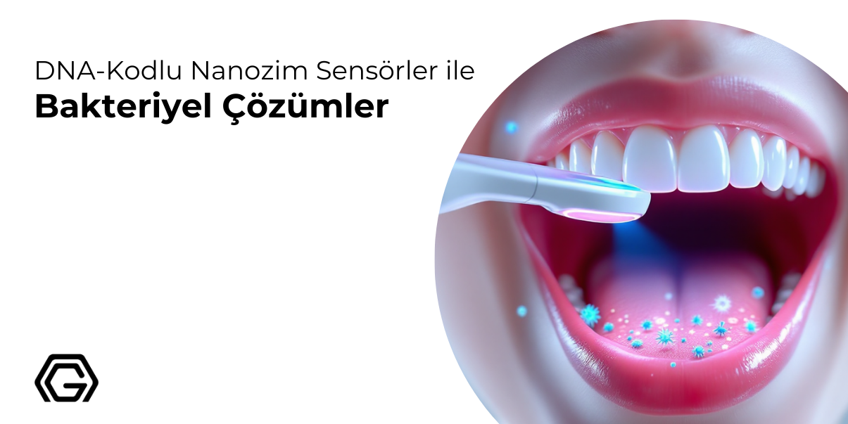 DNA-Kodlu Nanozim Sensörler ile Ağız Sağlığında Bakteriyel Çözümler ...