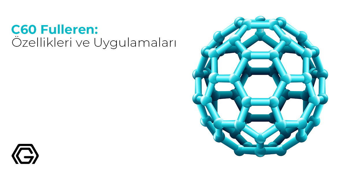 C60 Fullerene: Özellikleri ve Uygulamaları - Nanografi Türkiye