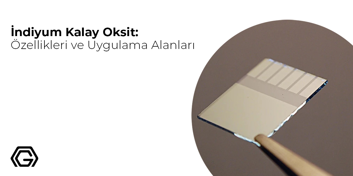 İndiyum Kalay Oksit: Özellikleri ve Uygulama Alanları - Nanografi Türkiye