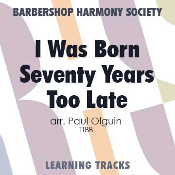I Was Born Seventy Years Too Late (TTBB) - Digital Learning Tracks for ...