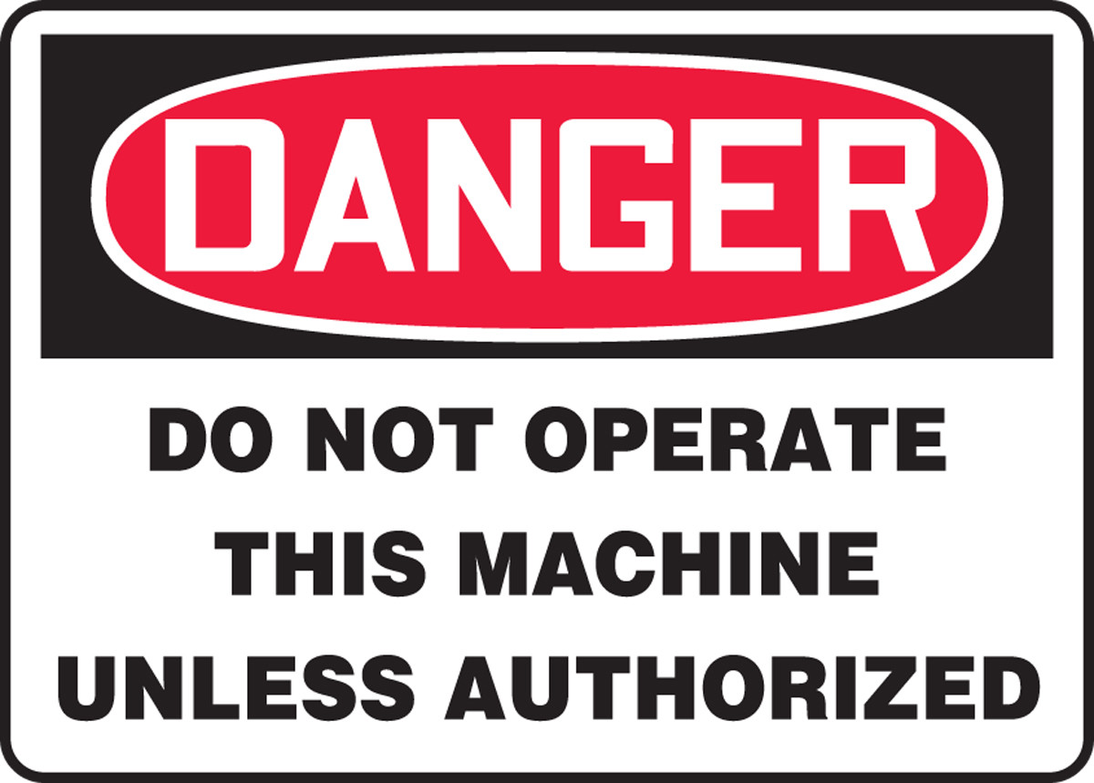 Danger - Do Not Operate This Machine Unless Authorized