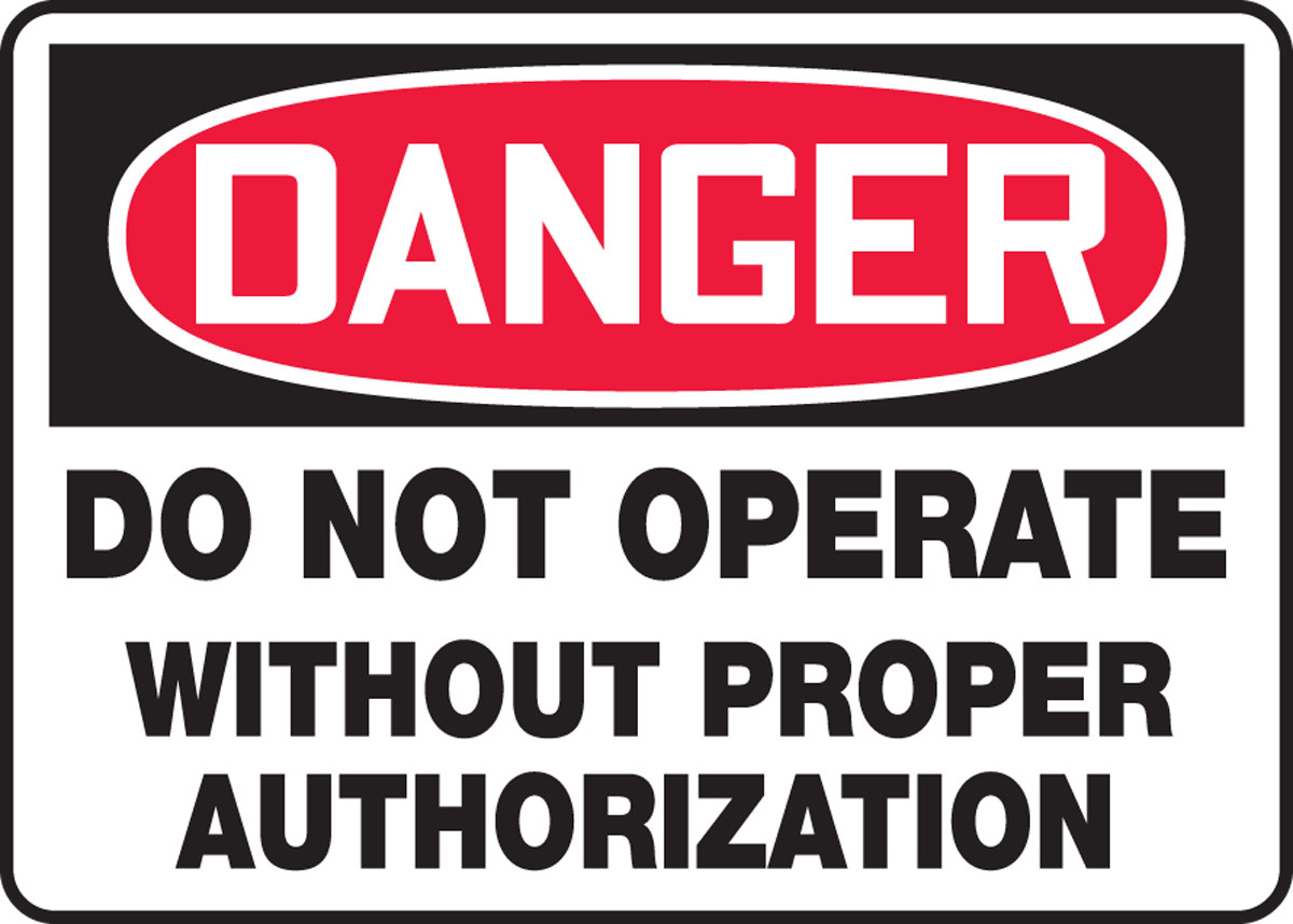Danger - Do Not Operate Without Proper Authorization