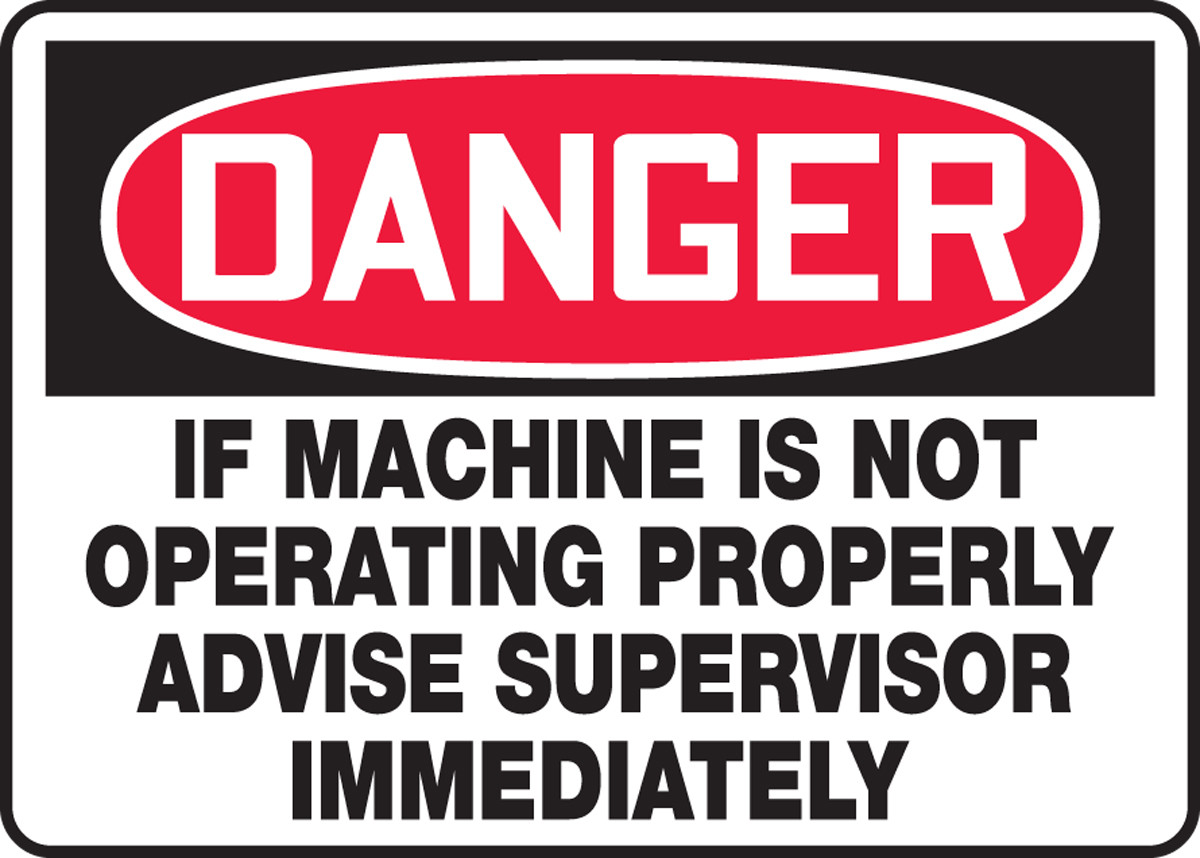 Danger - If Machine Is Not Operating Properly Advise Supervisor Immediately