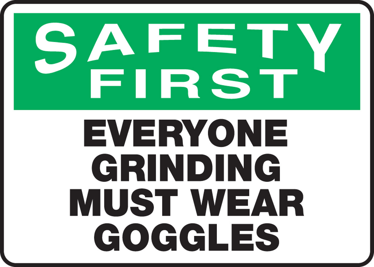 Safety First - Everyone Grinding Must Wear Goggles