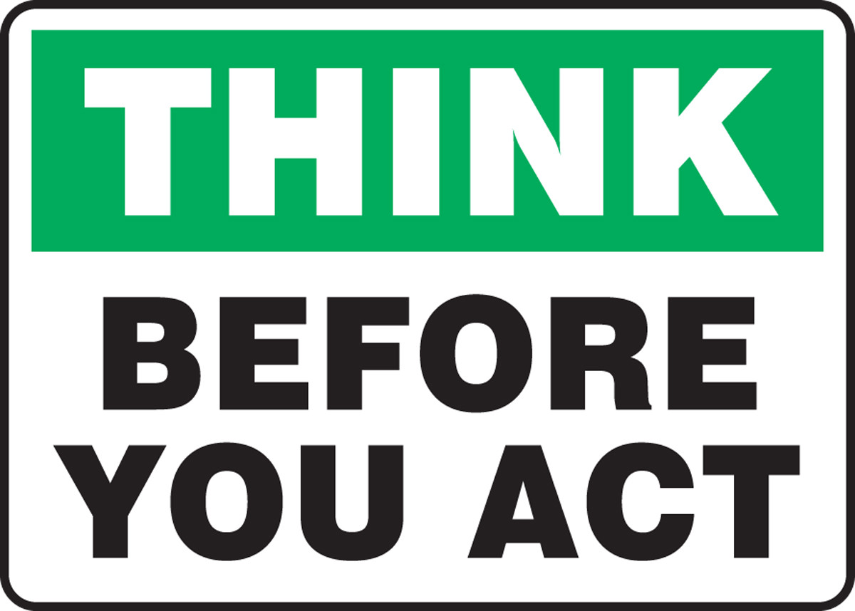 Think - Before You Act Safety Sign serves as motivation