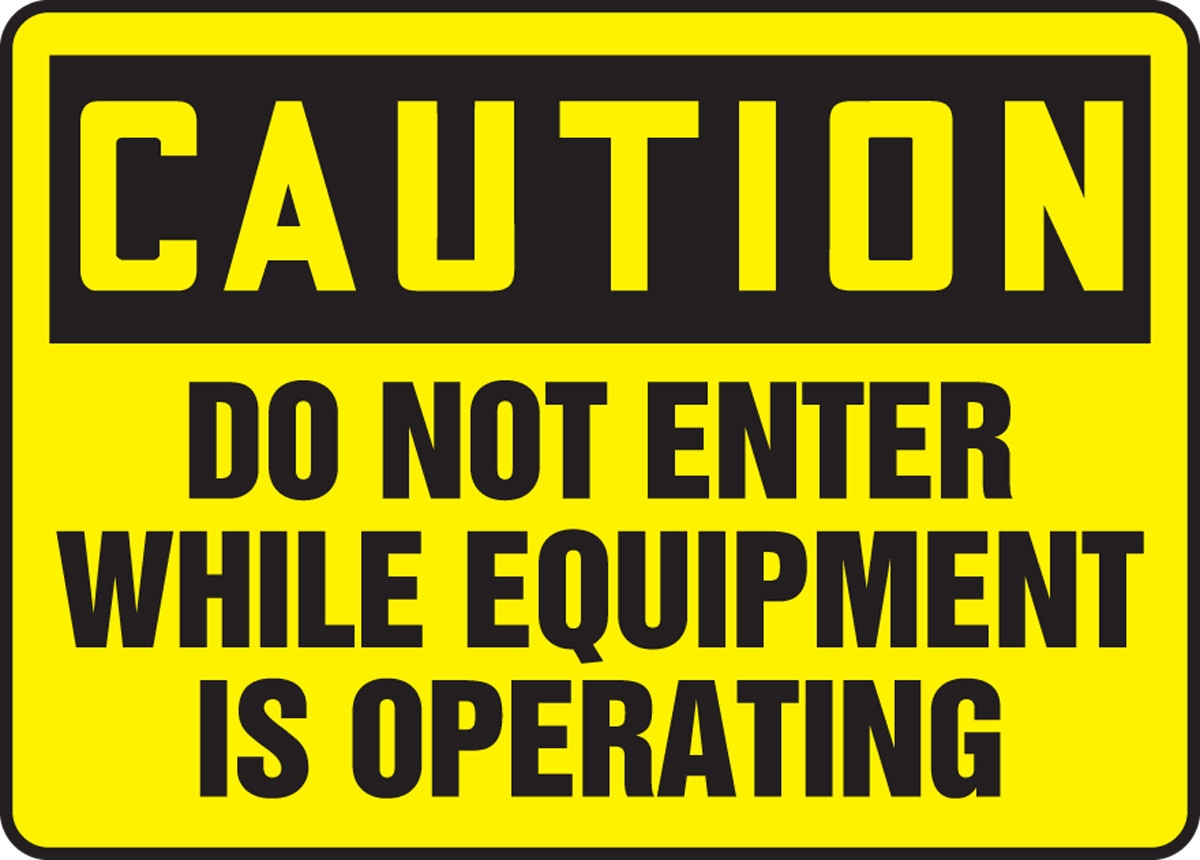 Caution - Do Not Enter While Equipment Is Operating
