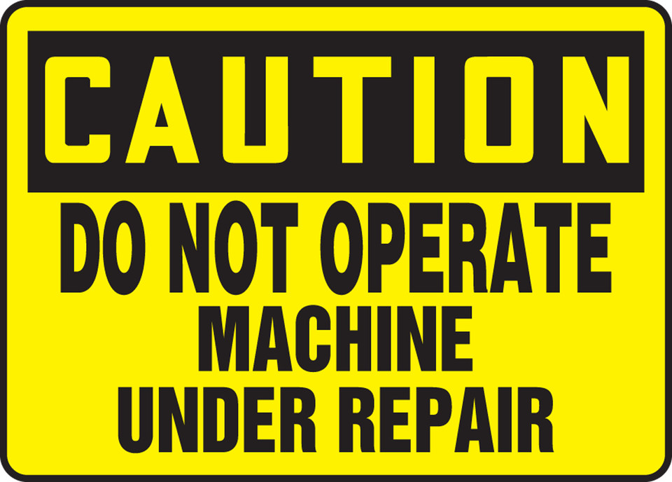 Caution - Do Not Operate Machine Under Repair