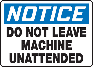 Notice - Do Not Leave Machine Unattended