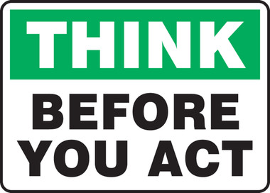 Think - Before You Act Safety Sign serves as motivation
