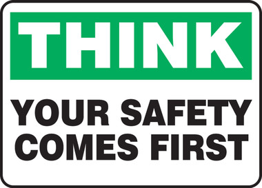 Think - Your Safety Comes First Sign provides motivation.