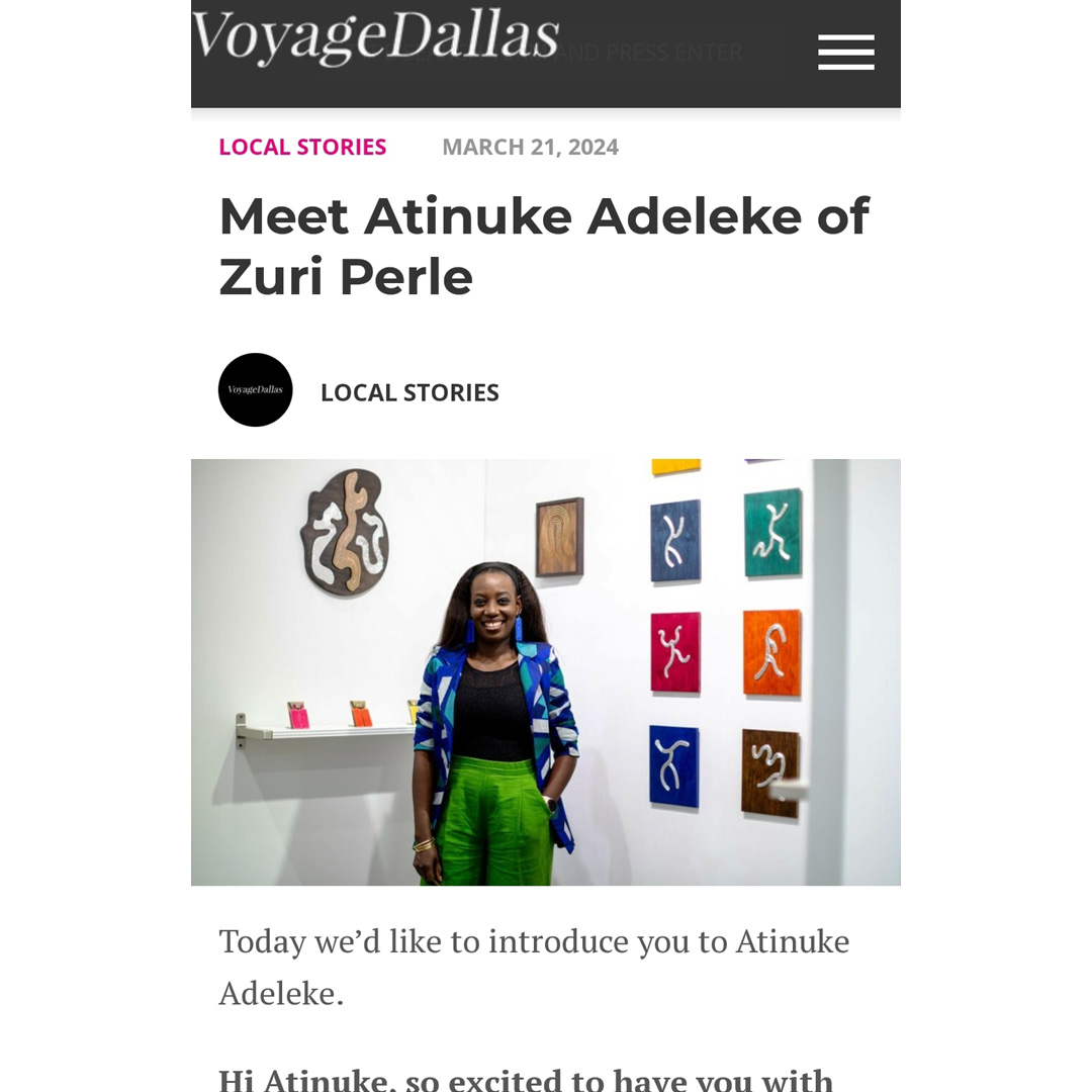 AN INTERVIEW WITH ATINUKE ADELEKE OF ZURI PERLE BY VOYAGE DALLAS - Zuri Perle
