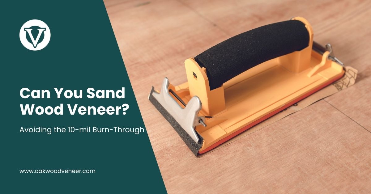 Can You Sand Wood Veneer? Avoiding the 10-mil Burn-Through - Oakwood Veneer