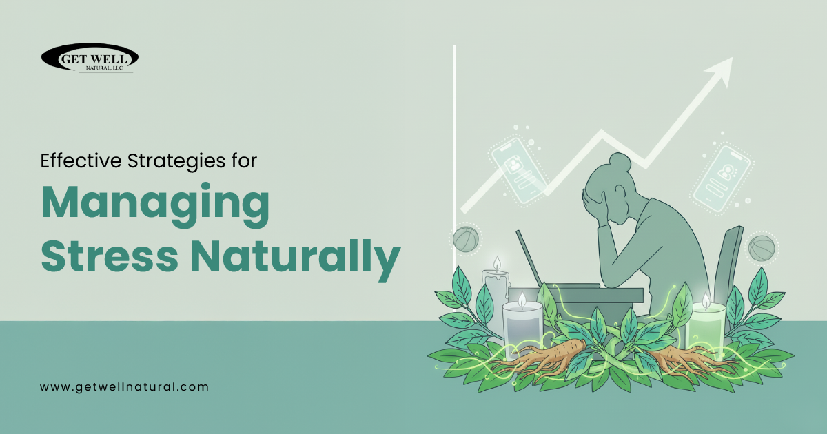 Effective Strategies for Managing Stress Naturally - Get Well Natural