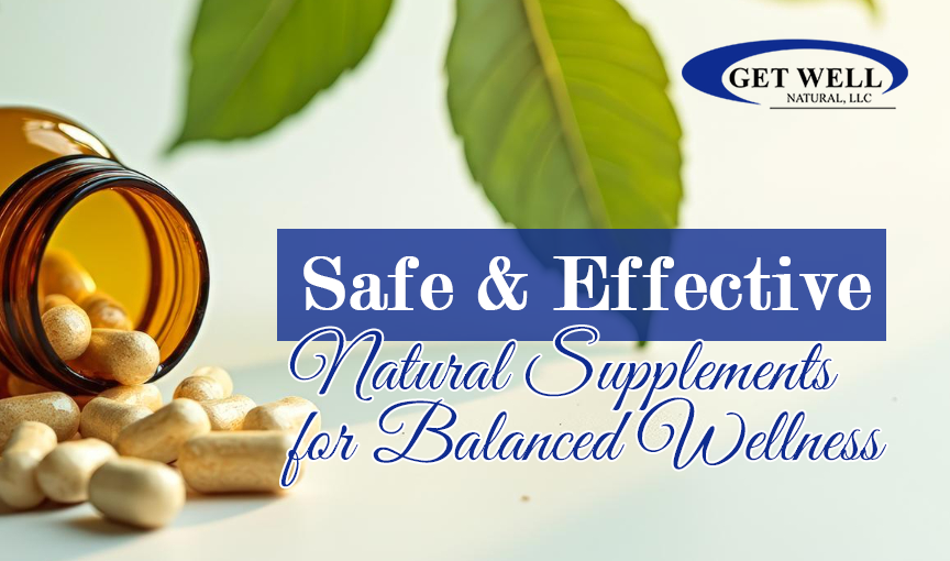 Safe & Effective Natural Supplements for Balanced Wellness - Get Well ...