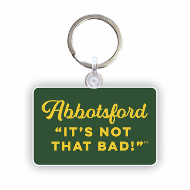 Abbotsford: It's Not That Bad! Keychain - Spruce Collective