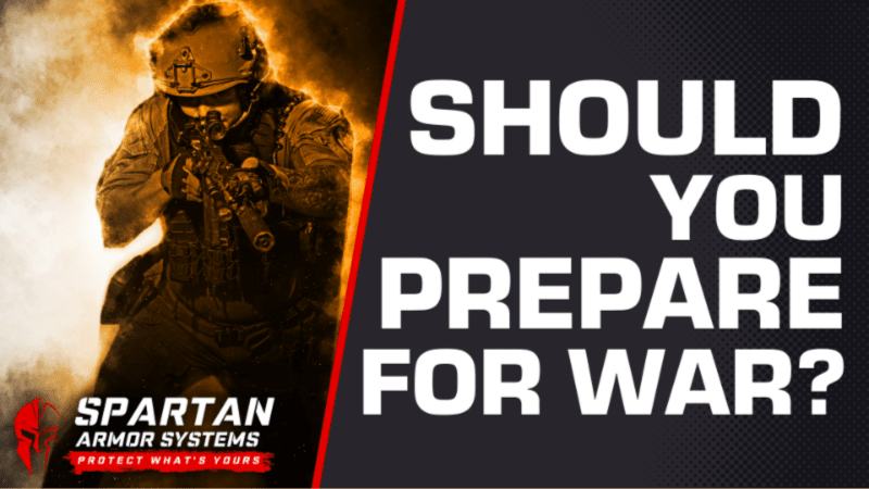 How and Why a Civilian Should Prepare for War - Spartan Armor Systems