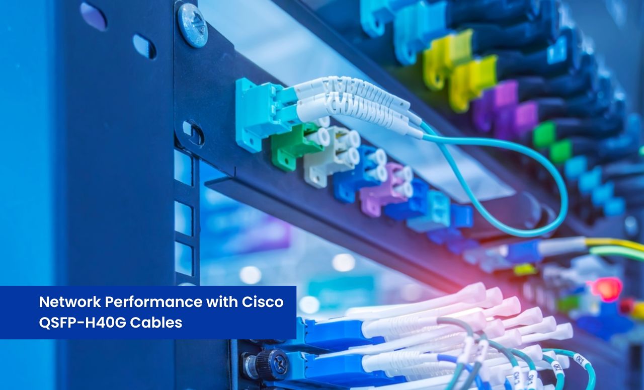 Network Performance with Cisco QSFP-H40G Cables - New Town Spares Inc